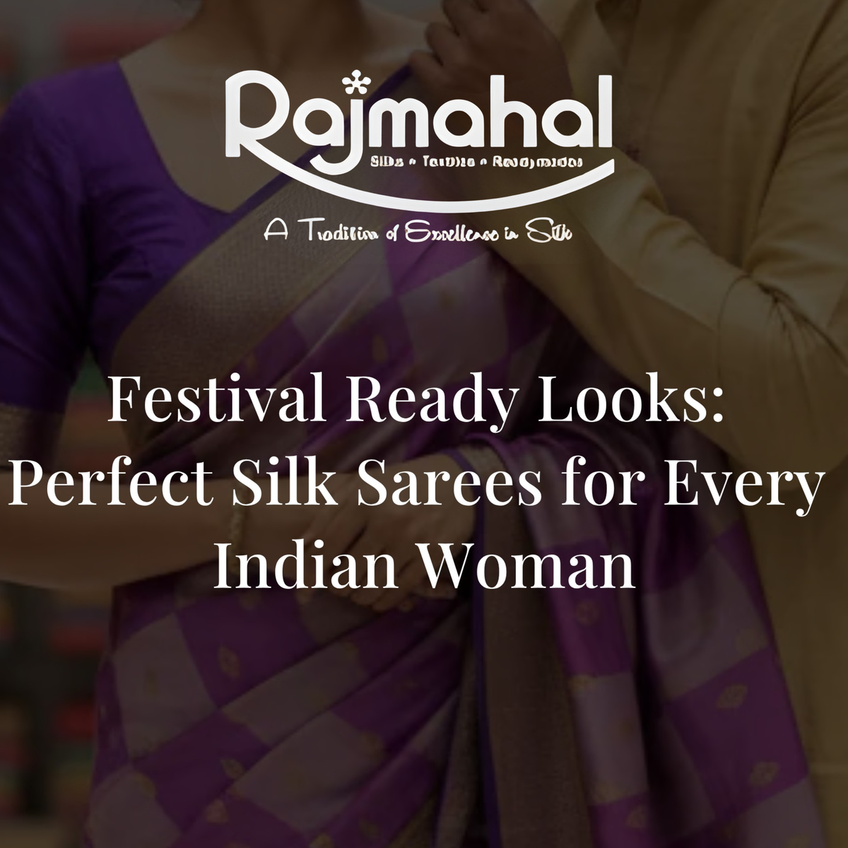 Festival Ready Looks: Perfect Silk Sarees for Every Indian Woman ...
